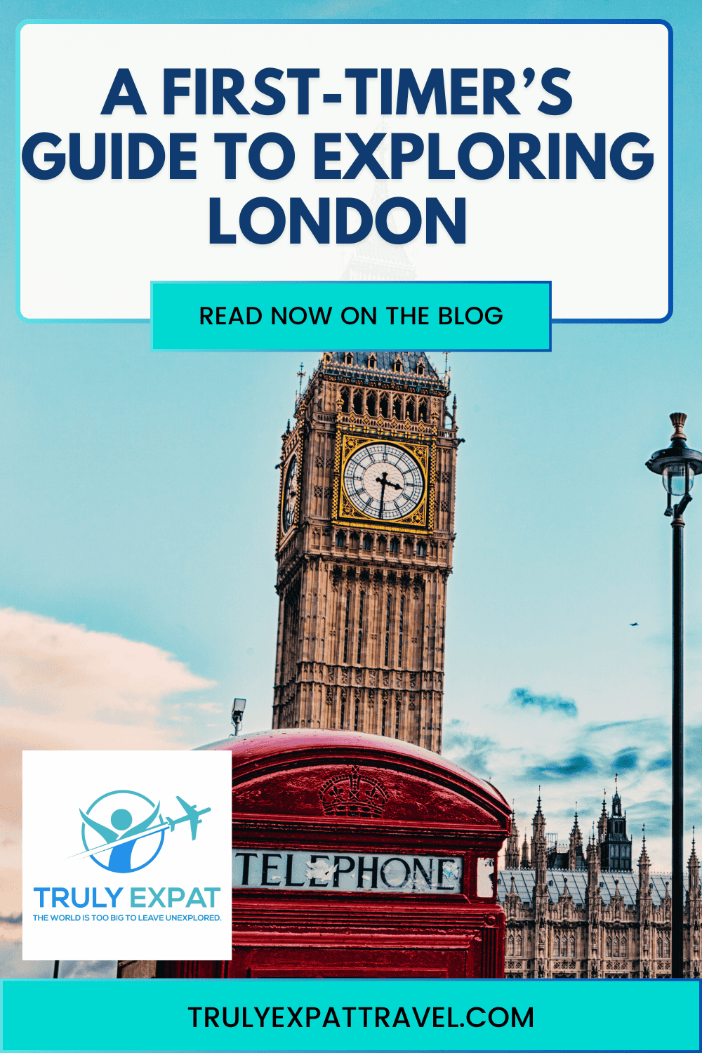 A First-Timer’s Guide to Exploring London - Truly Expat Travel